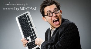 What happens when you accidentally transfer money to wrong bank account